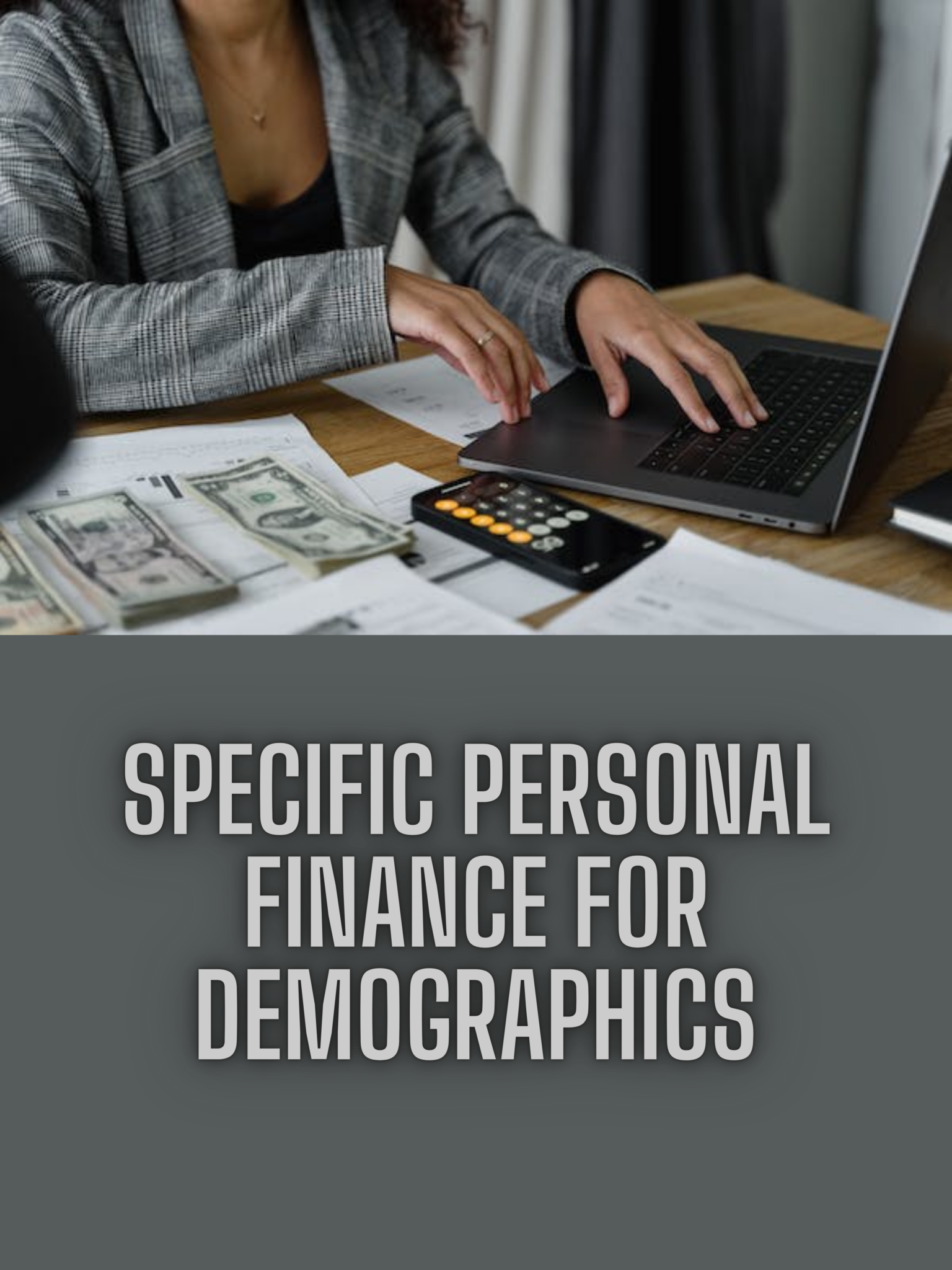 Specific Personal Finance for Demographics: A Ultimate Guide