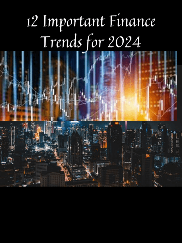 12 Important Finance Trends for 2024: Know About