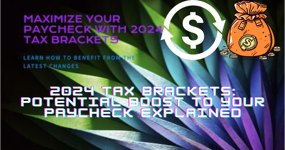 2024 Tax Brackets: Potential Boost to Your Paycheck Know now