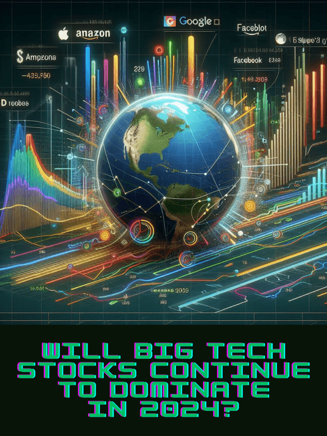 Will Big Tech Stocks Continue to Dominate in 2024? Know