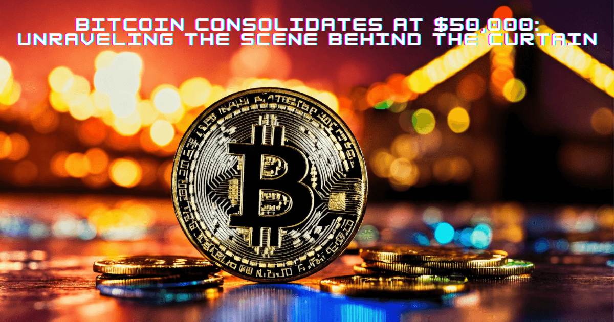 Bitcoin at $50K: What’s Brewing Behind the Scenes? Know now