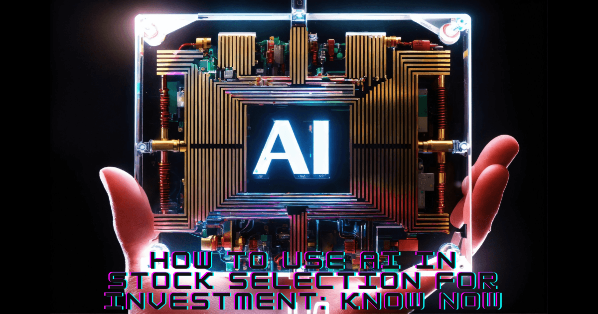 How to Use AI in Stock Selection for investment: Know now