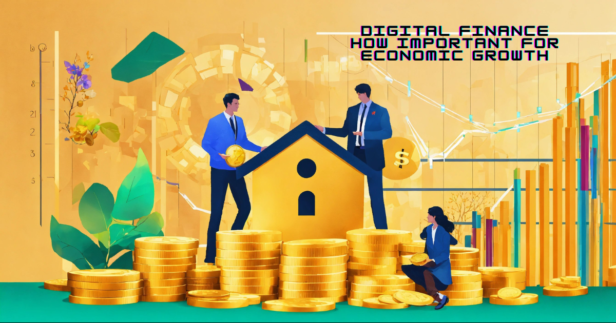 Digital Finance How Important for Economic Growth: Know now